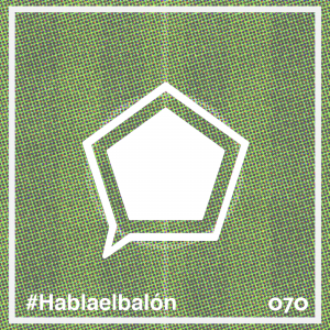 ¡Estreno de 070 Podcasts: Habla el balón Podcast llega a hablar de fútbol!