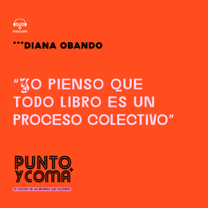 [Punto y Coma] Diana Obando: “Yo pienso que todo libro es un proceso ...